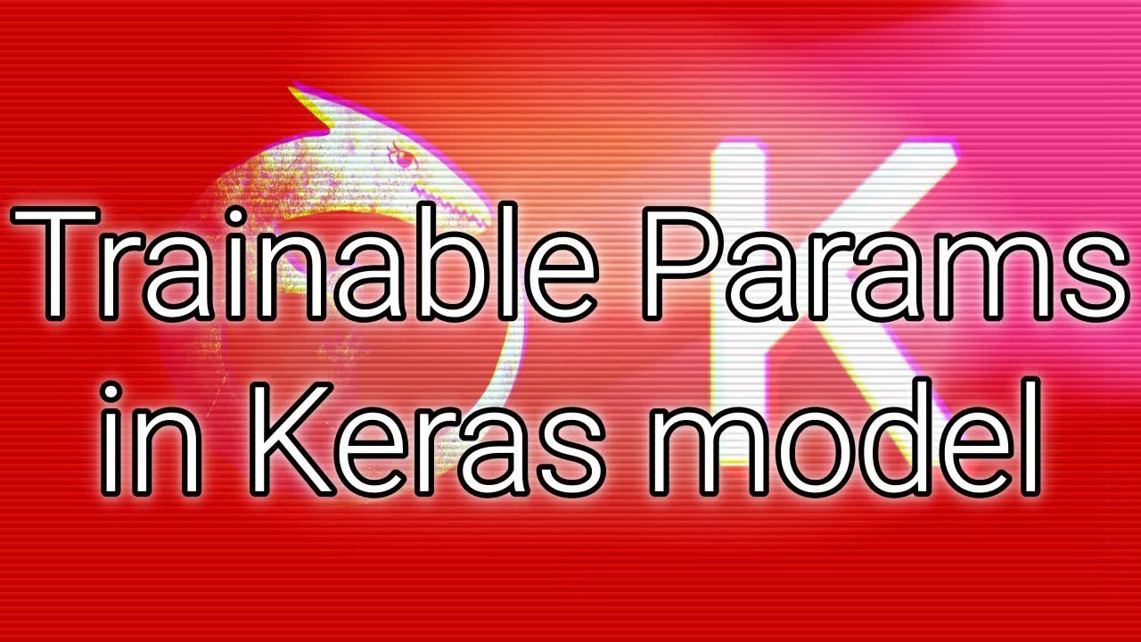 Learnable parameters ("trainable params") in a Keras model - deeplizard