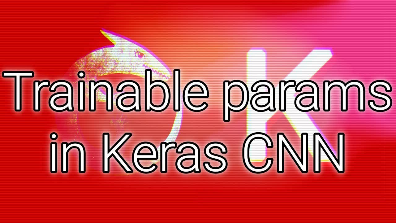 Learnable parameters ("trainable params") in a Keras Convolutional Neural Network - deeplizard